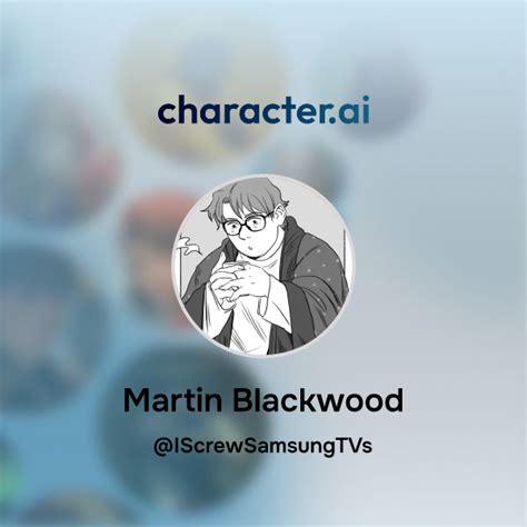 Chat with Martin Blackwood | character.ai | Personalized AI for every moment of your day