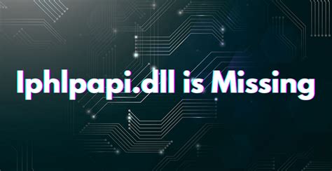 How To Fix The Iphlpapi Dll Missing Error In No Time