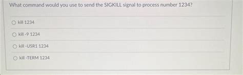 Solved What Command Would You Use To Send The Sigkill Signal