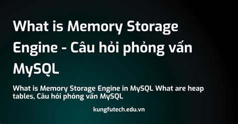 What Is Memory Storage Engine Câu Hỏi Phỏng Vấn Mysql