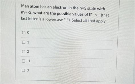 Solved If An Atom Has An Electron In The N 3 State With