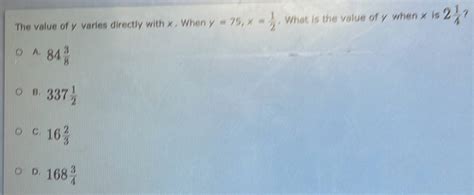 Solved The Value Of Y Varies Directly With X When Y75 X 12 What