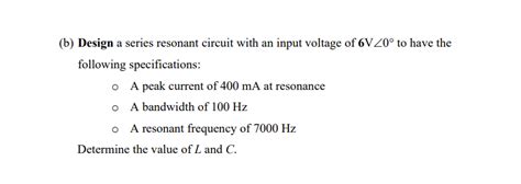 Solved B Design A Series Resonant Circuit With An Input