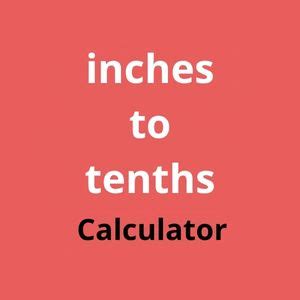 Inches To Tenths Calculator — Convert Inches To Tenths Chart And Faq