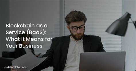 Blockchain As A Service Baas What It Means For Your Business
