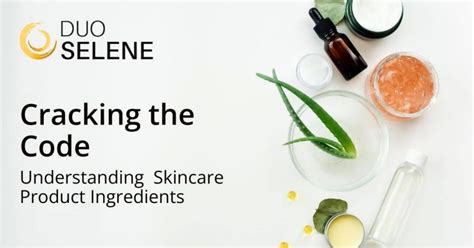 Cracking The Code Understanding Skincare Product Ingredients Duo Selene