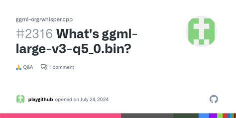 Whats Ggml Large V3 Q50bin · Ggml Org Whispercpp · Discussion 2316 · Github
