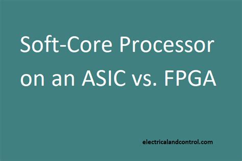 Soft Core Processor On An Asic Vs Fpga Soft Core Processors