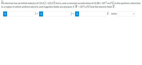 Solved х An Electron Has An Initial Velocity Of 13 5j