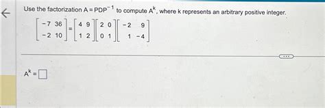 solved use the factorization a pdp 1 ﻿to compute ak ﻿where