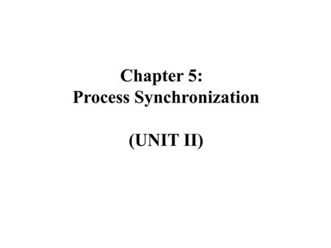 Chapter 5 Process Synchronization Unit 2ppt