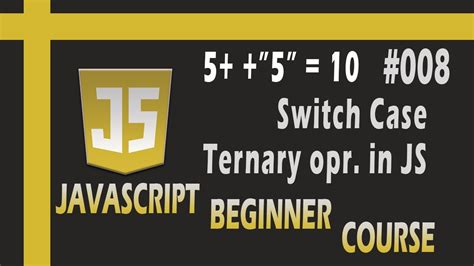 Switch Case Statement And Ternary Operator In Javascript Javascript Beginner Course In Hindi