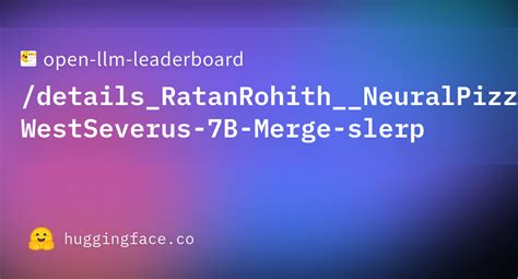 open llm leaderboard details ratanrohith neuralpizza westseverus 7b