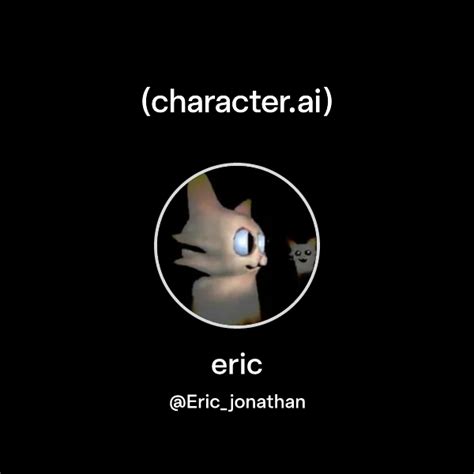 Eric Ericjonathan Characterai Ai Chat Reimaginedyour Words Your World