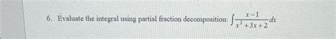Solved 6 Evaluate The Integral Using Partial Fraction