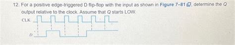Solved 12 For A Positive Edge Triggered D Flip Flop With