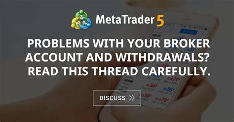 Problems With Your Broker Account And Withdrawals Read This Thread