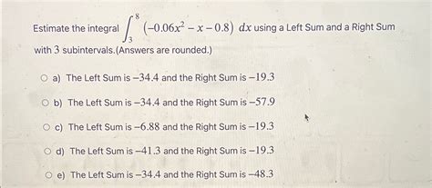 Solved Estimate The Integral ∫38 006x2 X 08dx ﻿using A