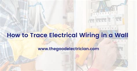 How To Trace Electrical Wiring In A Wall The Good Electrician