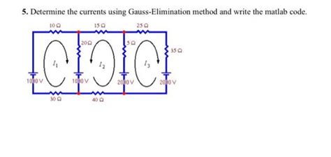 Solved Determine The Currents Using Gauss Elimination Chegg