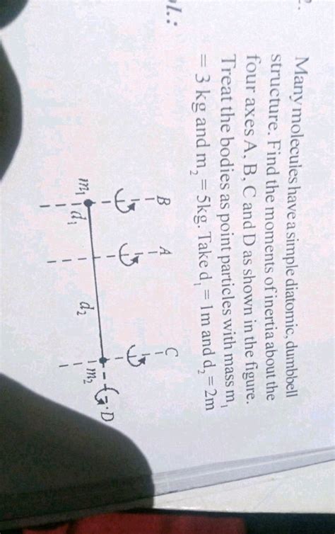 Many Molecules Have A Simple Diatomic Dumbbell Structure Find The Momen