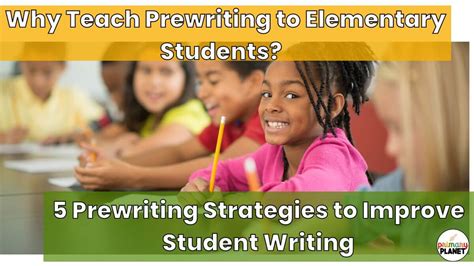 Why Teach Prewriting To Elementary Students 5 Prewriting Strategies To