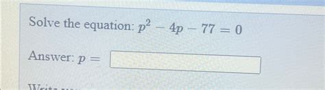 solved solve the equation p2 4p 77 0answer p