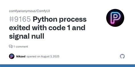 Python Process Exited With Code 1 And Signal Null · Issue 9165 · Comfyanonymouscomfyui · Github