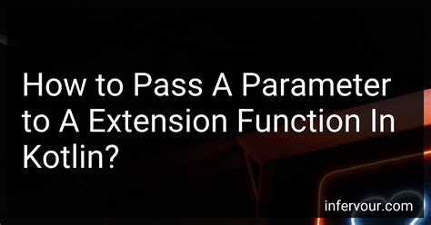 How To Pass A Parameter To A Extension Function In Kotlin In 2024