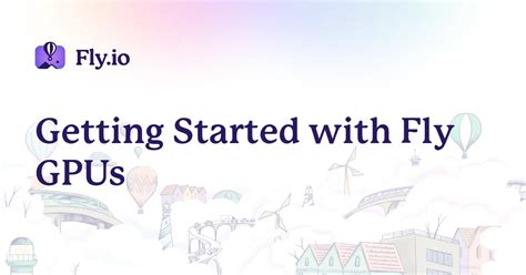 Getting Started With Fly Gpus · Fly Docs