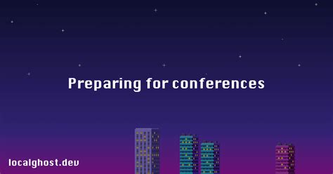 Preparing For Conferences Localghost
