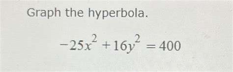 Solved Graph The Hyperbola 25x2 16y2 400