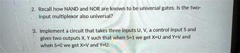 2 Recall How Nand And Nor Are Known To Be Universal Gates Is The Two
