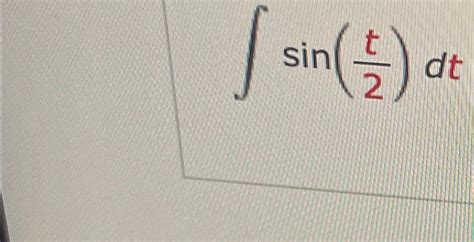 solved ∫﻿﻿sin t2 dt