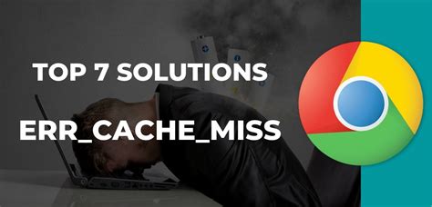 Top Solutions To Solve The Err Cache Miss Error Hesolite