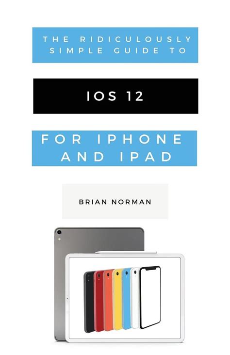 The Ridiculously Simple Guide To Ios 12 By Brian Norman Ebook Read