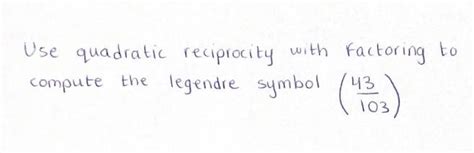 Solved Use Quadratic Reciprocity With Factoring To Compute