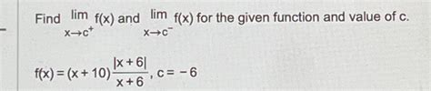 Solved Find Limxc F X And Limxc F X For The Given Chegg Com
