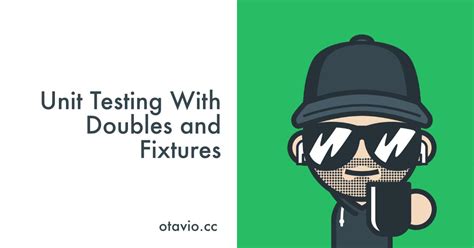 unit testing with doubles and fixtures otávio s blog