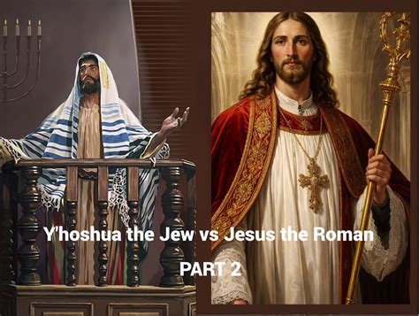 Yhoshua The Jew Vs Jesus The Roman How The Messiah Was Rebranded Part 2