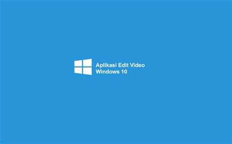 Aplikasi Edit Video Windows 10 Leskompi
