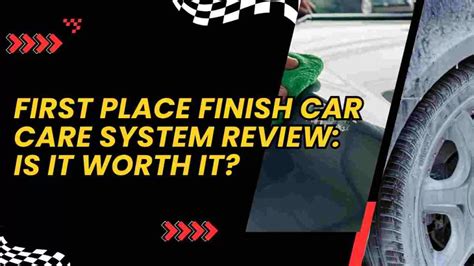 First Place Finish Car Care System Review Is It Worth It