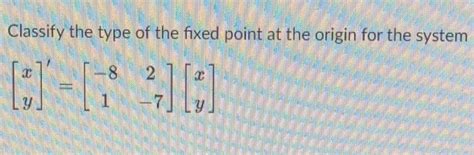 solved classify the type of the fixed point at the origin