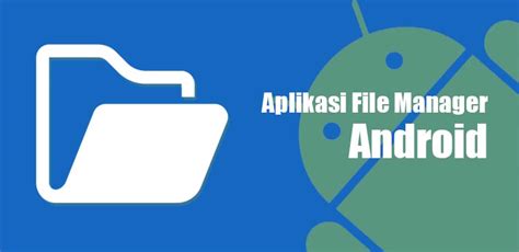 5 Aplikasi File Manager Terbaik Untuk Android