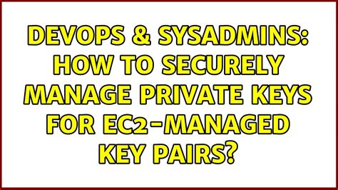 Devops And Sysadmins How To Securely Manage Private Keys For Ec2 Managed Key Pairs 3 Solutions