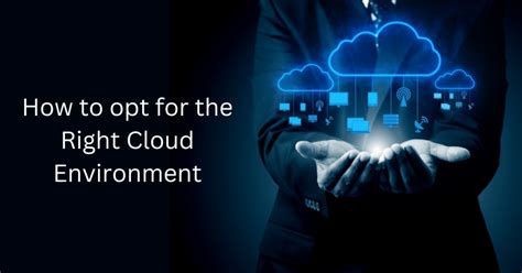 How To Opt For The Right Cloud Environment Sygitech Blog