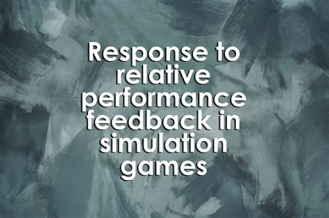 Response To Relative Performance Feedback In Simulation Games — University Xp
