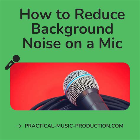 How To Reduce Background Noise On A Mic With Simple Methods