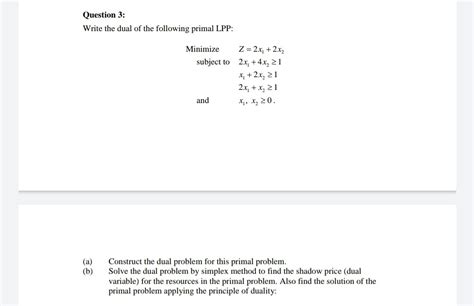 Solved Question 3: Write the dual of the following primal | Chegg.com