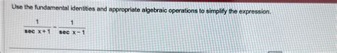 Solved Use The Fundamental Identities And Appropriate Chegg Com